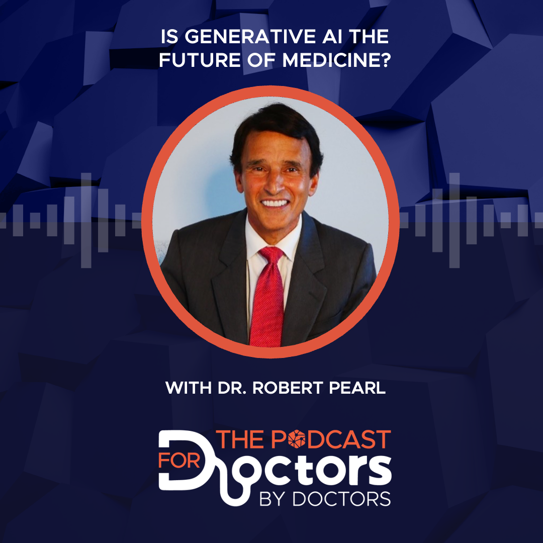 Dr. Robert Pearl - Is Generative AI The Future of Medicine? - Panacea ...